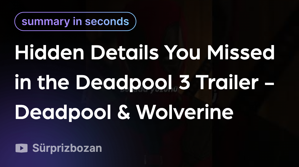 Hidden Details You Missed in the Deadpool 3 Trailer - Deadpool & Wolverine - Linfo.ai